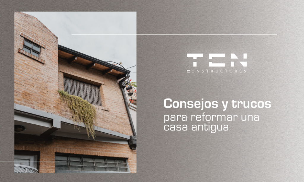 ¿Cómo reformar una casa antigua? | TCN Constructores